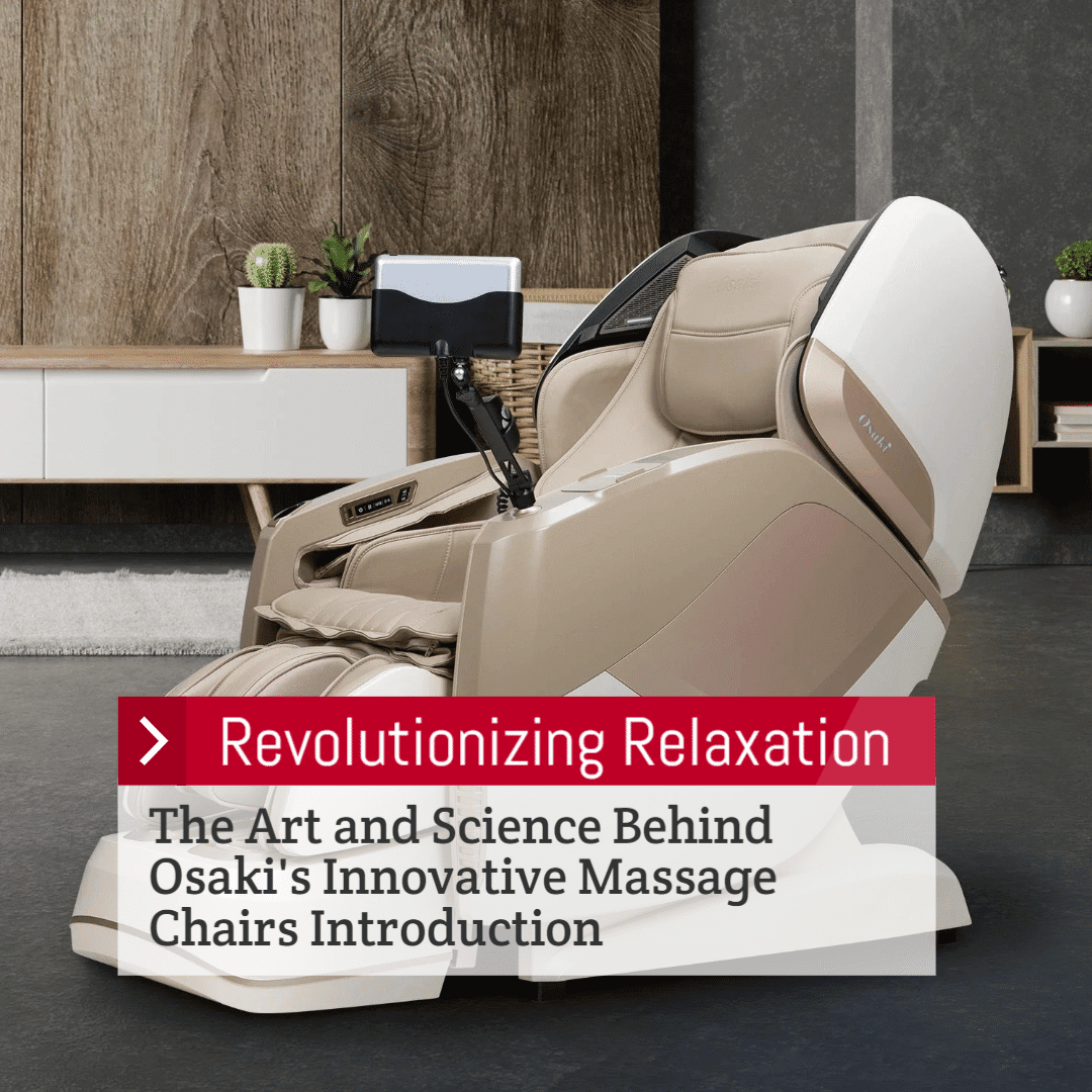 Revolutionizing Relaxation: The Art and Science Behind Osaki’s Innovat ...